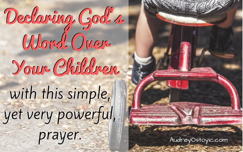 Declaring God's Word Over Your Children with this simple, powerful prayer